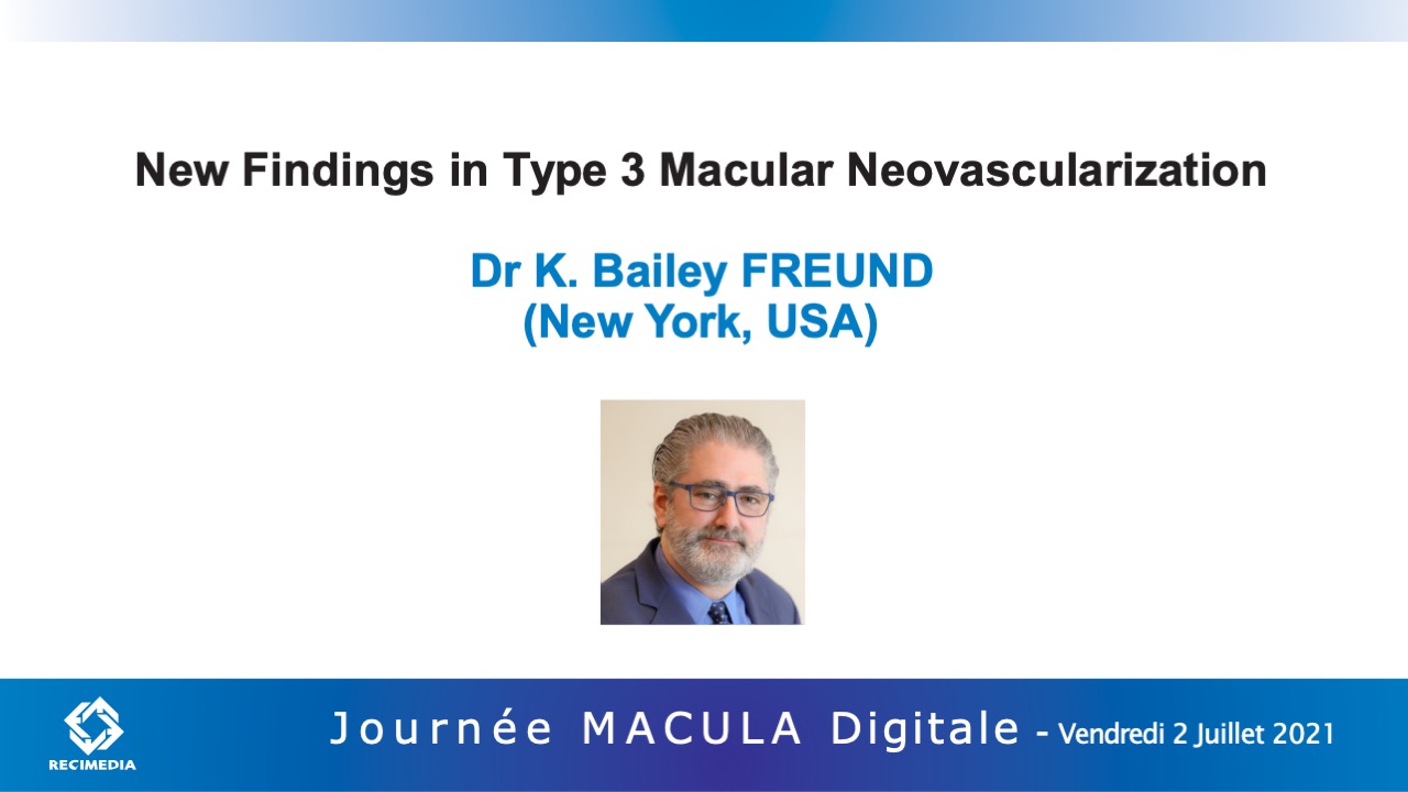New Findings in Type 3 Macular Neovascularization - Dr K. Bailey FREUND ...
